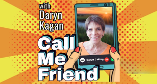 Announcing my new podcast, “Call Me Friend!” - DarynKagan.com