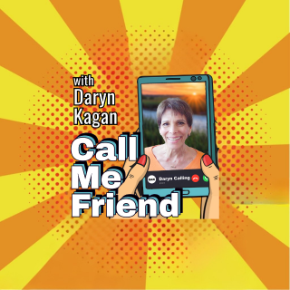 Announcing my new podcast, “Call Me Friend!” - DarynKagan.com